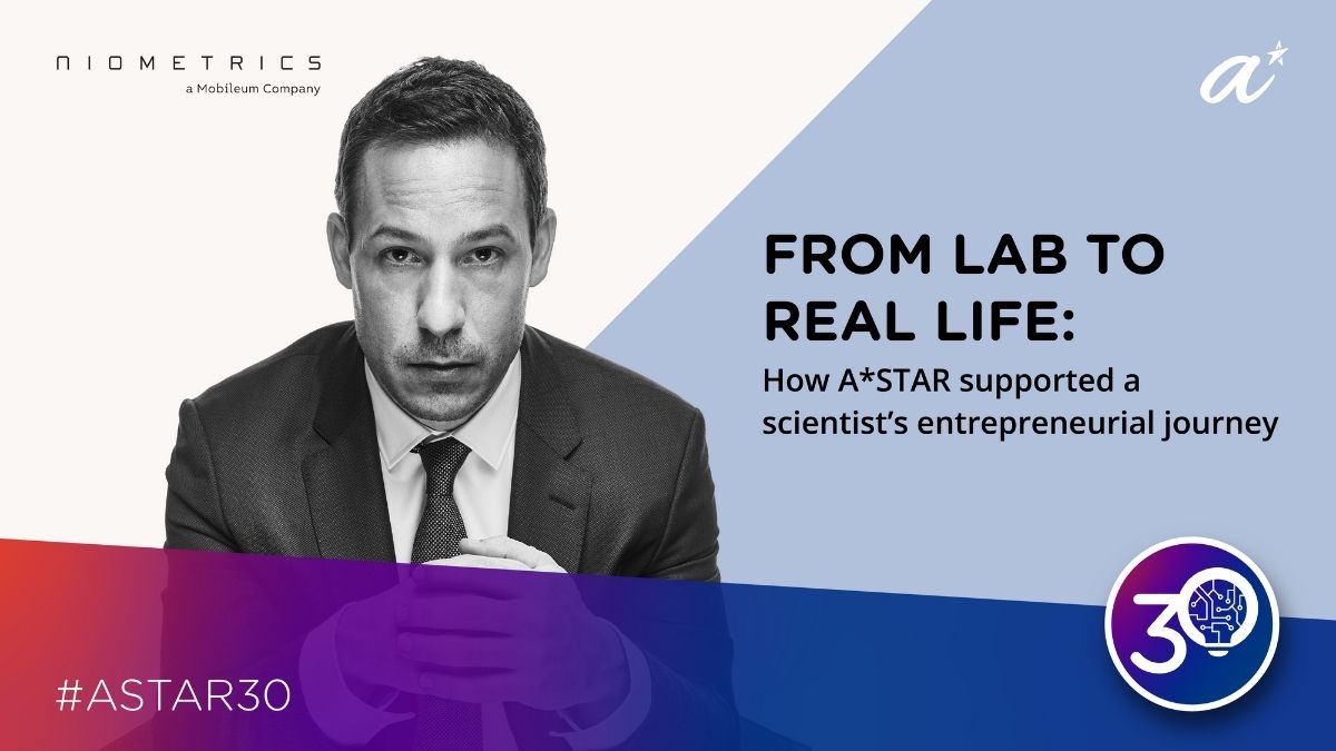 From Lab to Real Life: How A*STAR supported a scientist’s ...