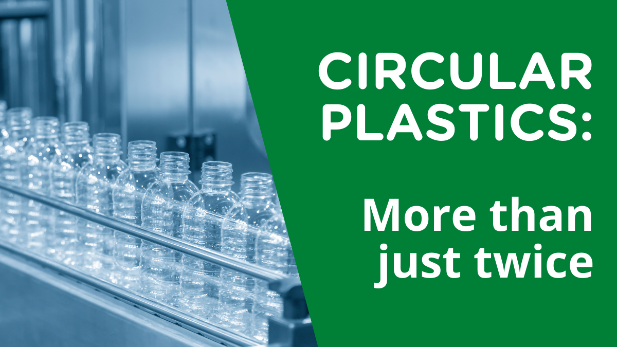 Circular Plastics: More than just twice